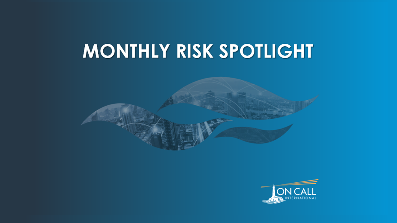 Monthly Risk Spotlight: May 2024 | On Call International Blog